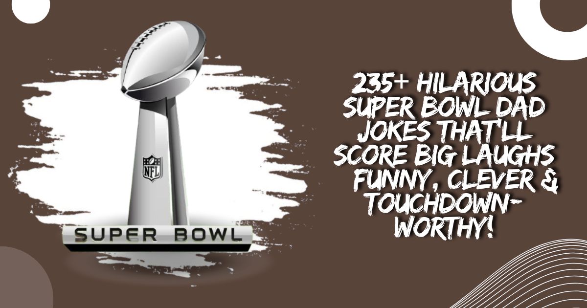 235+ Hilarious Super Bowl Dad Jokes That’ll Score Big Laughs – Funny ...